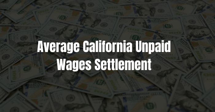Average Settlement for Unpaid Wages in California - LawLinq